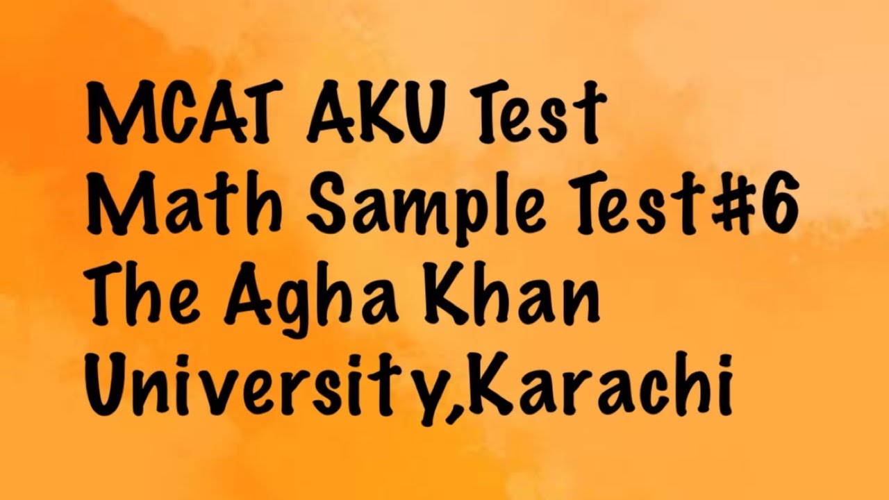 36: Math Sample Test# 6 / MCAT AKU Test / The Agha Khan University ...