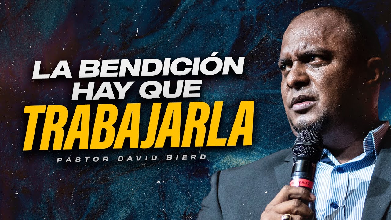 TIENES QUE TRABAJAR LA BENDICIÓN | Pastor David Bierd - YouTube