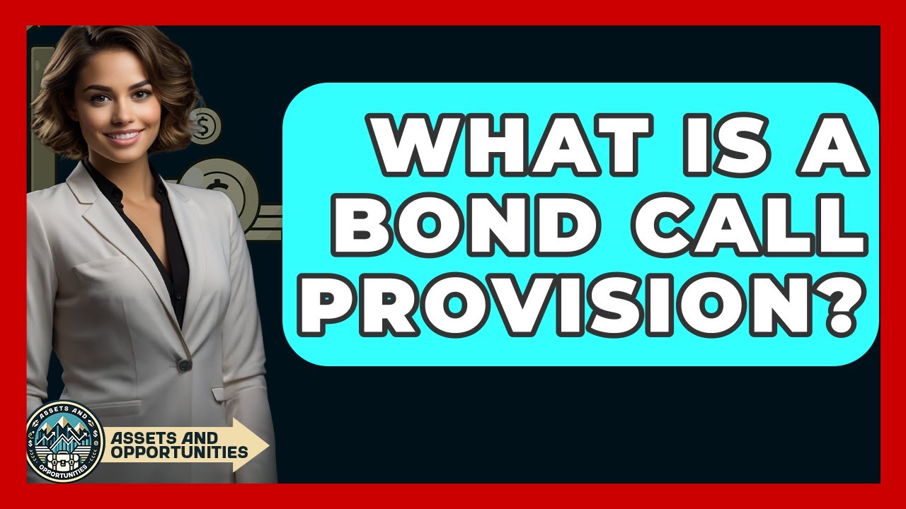 What Is A Bond Call Provision? - AssetsandOpportunity.org - YouTube