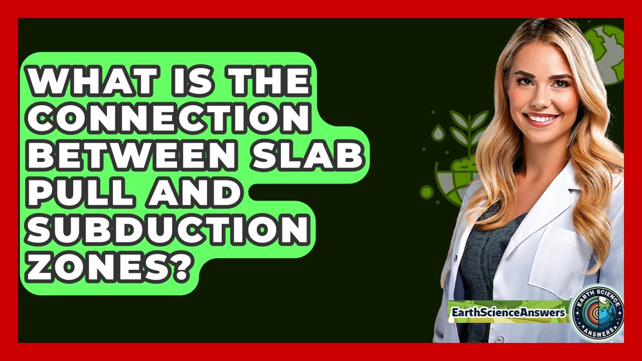 What Is The Connection Between Slab Pull And Subduction Zones? - Earth ...