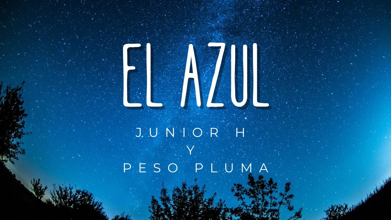 El azul / Junior H y Peso Pluma / Letra - YouTube