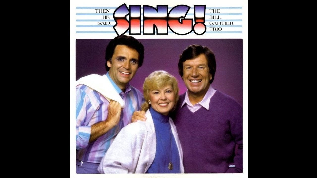 THE BILL GAITHER TRIO - THIS IS THE TIME I MUST SING - YouTube