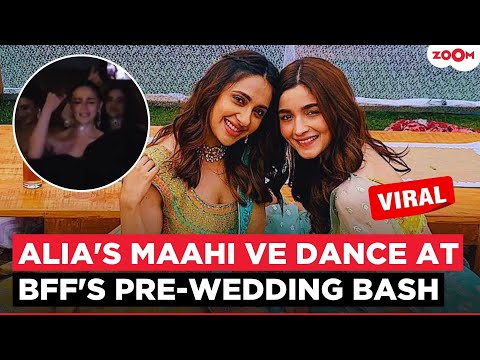Alia Bhatt DANCES to 'Maahi Ve' at BFF Akansha Ranjan's pre-wedding bash, video goes VIRAL