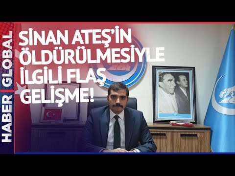 Sinan Ateş'in Öldürülmesiyle İlgili Son Dakika Gelişmesi!
