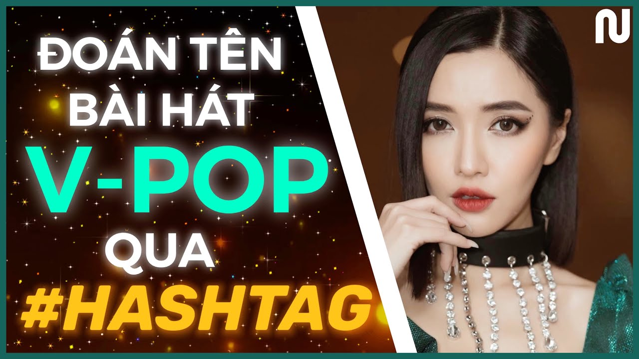 [NGUYÊN WORLD] V-POP GAME: Đoán tên bài hát V-POP qua #HASHTAG - YouTube