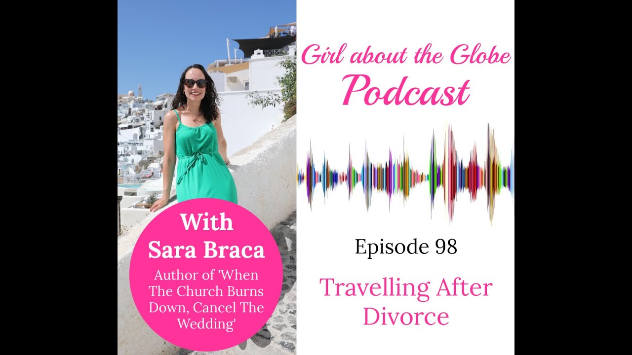 Podcast #98: Travelling After Divorce - Interview With Sara Braca - YouTube