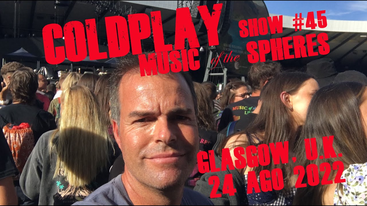 Coldplay Show #45 Glasgow Concierto (Formato XXL) 24 Ago 2022 Hamden ...