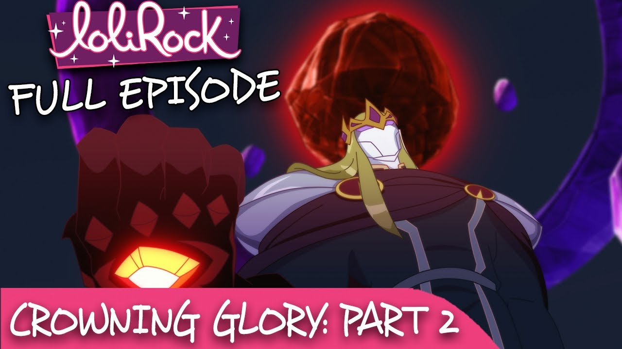 LoliRock : Season 2, Episode 26 - Crowning Glory (Part 2) 💖 FULL ...