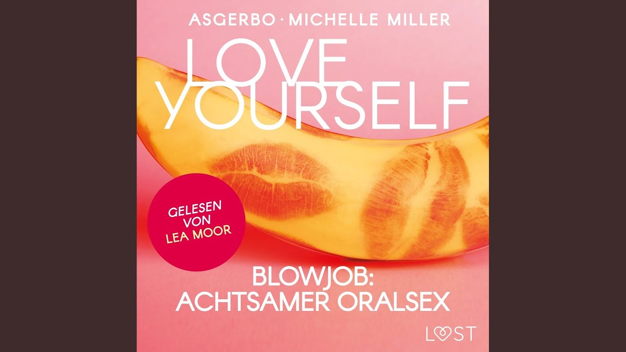 Kapitel 1.3 - Love Yourself - Blowjob: Achtsamer Oralsex - YouTube