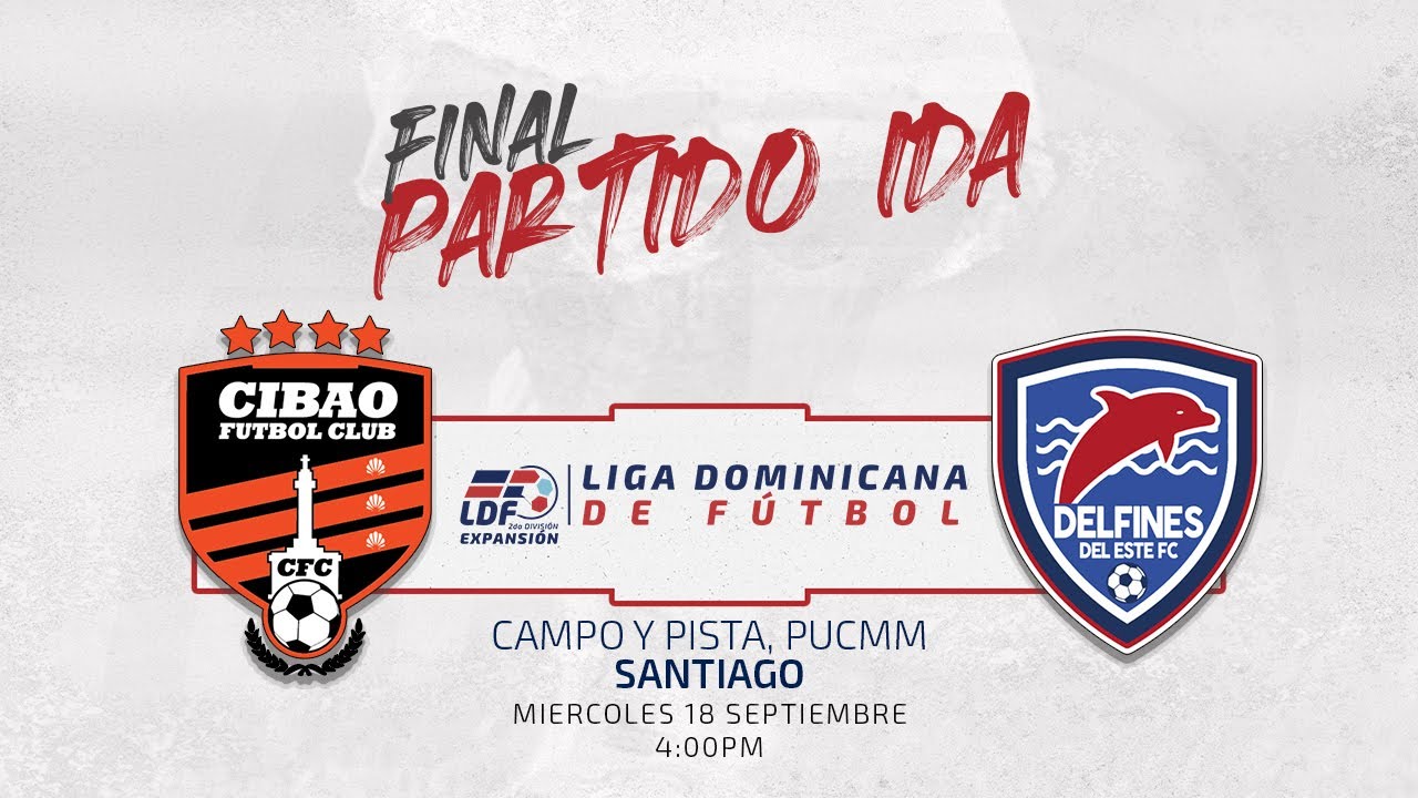 EXPANSION | FINAL IDA CIBAO FC VS DELFINES DEL ESTE FC | LIGA ...