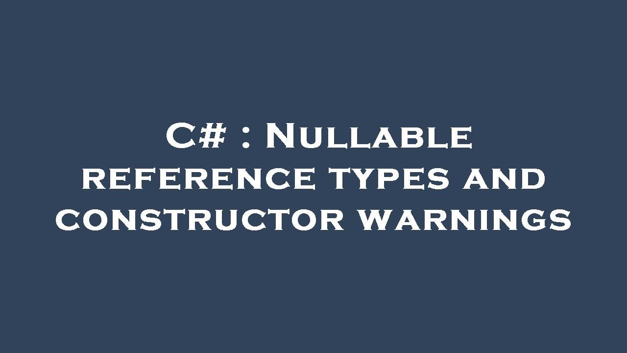 C Nullable Reference Types And Constructor Warnings Youtube
