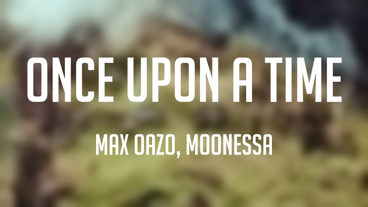 Once Upon A Time - Max Oazo, Moonessa (With Lyric) 🍾 - YouTube