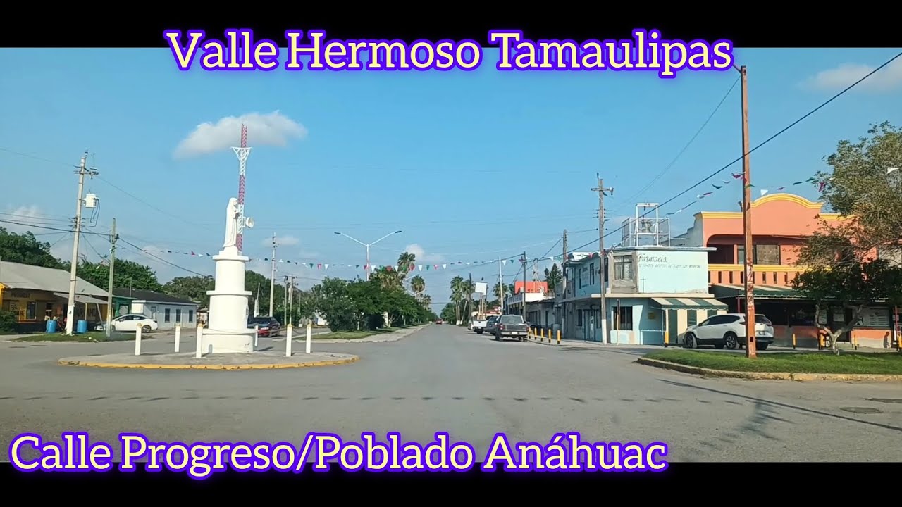 Recorrido por la calle Progreso Poblado Anáhuac Valle Hermoso ...