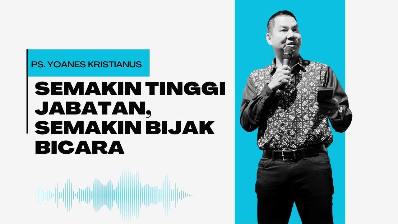Semakin Tinggi Jabatan, Semakin Bijak Bicara - Ps. Yoanes Kristianus ...