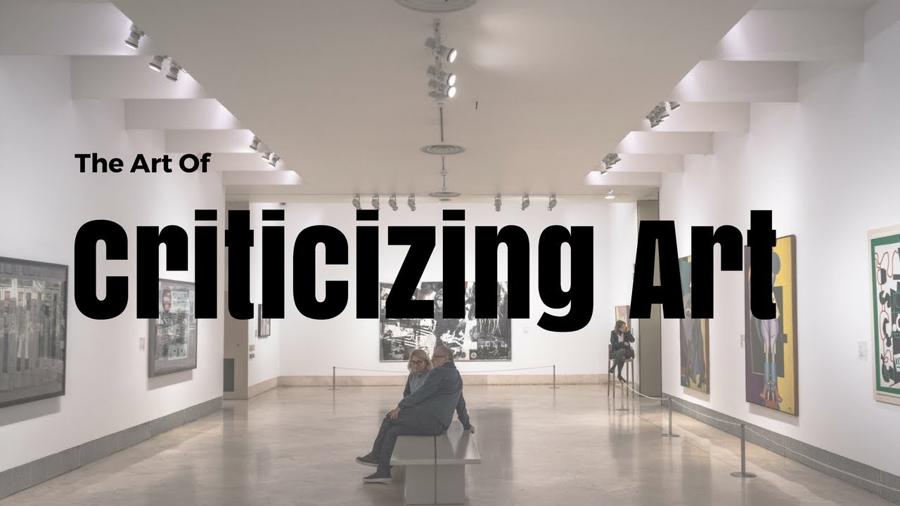 The Art of Criticizing Art - YouTube