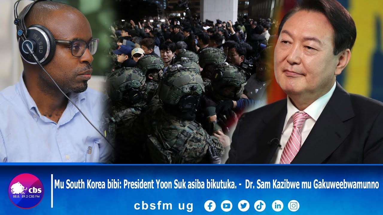 Mu South Korea bibi: President Yoon Suk asiba bikutuka. Dr. Sam Kazibwe ...