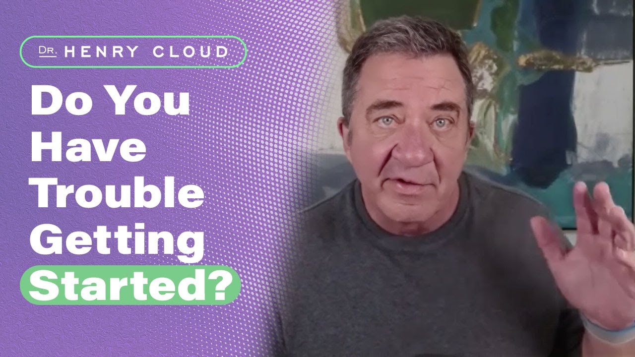 Do You Have Trouble Getting Started? | Dr. Henry Cloud - YouTube