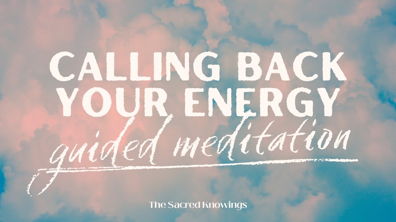 Guided Meditation to Call Back Your Energy - YouTube