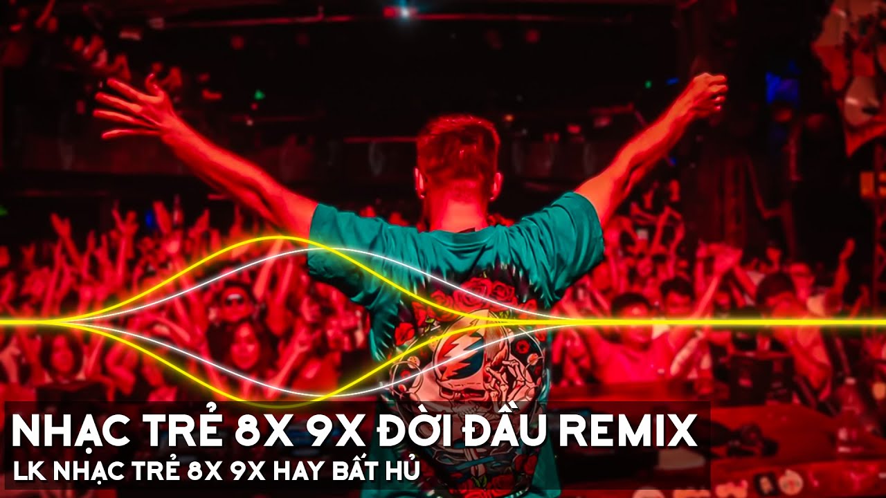Nhạc Trẻ 8x 9x Đời Đầu Remix - Nhạc Trẻ Remix 8x 9x Đời Đầu Hay Nhất ...