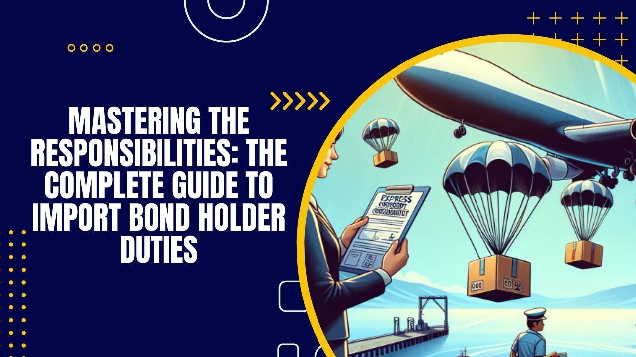 Mastering the Responsibilities: The Complete Guide to Import Bond ...