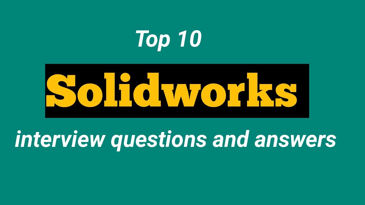 Top 10 Solidworks Interview Questions and Answers - YouTube