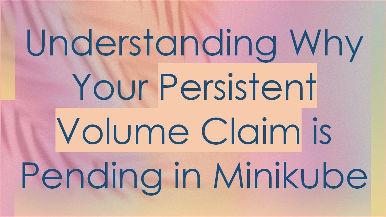 Understanding Why Your Persistent Volume Claim is Pending in Minikube ...