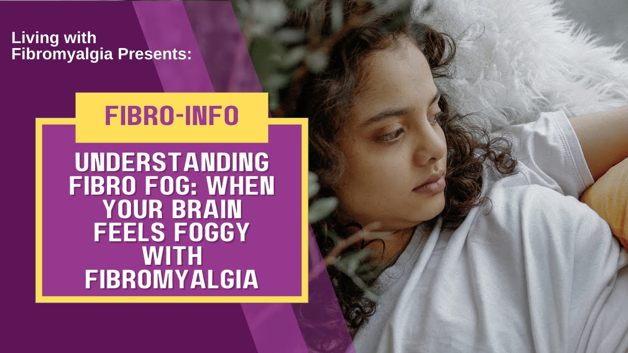Understanding Fibro Fog: When Your Brain Feels Foggy with Fibromyalgia ...
