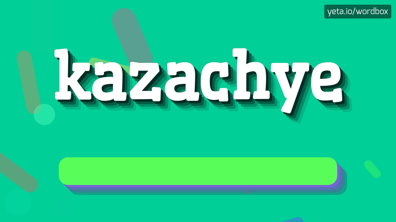 KAZACHYE - HOW TO PRONOUNCE IT!? - YouTube