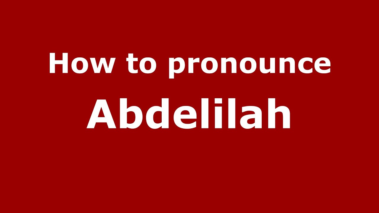 How to pronounce Abdelilah (Arabic/Morocco) - PronounceNames.com - YouTube