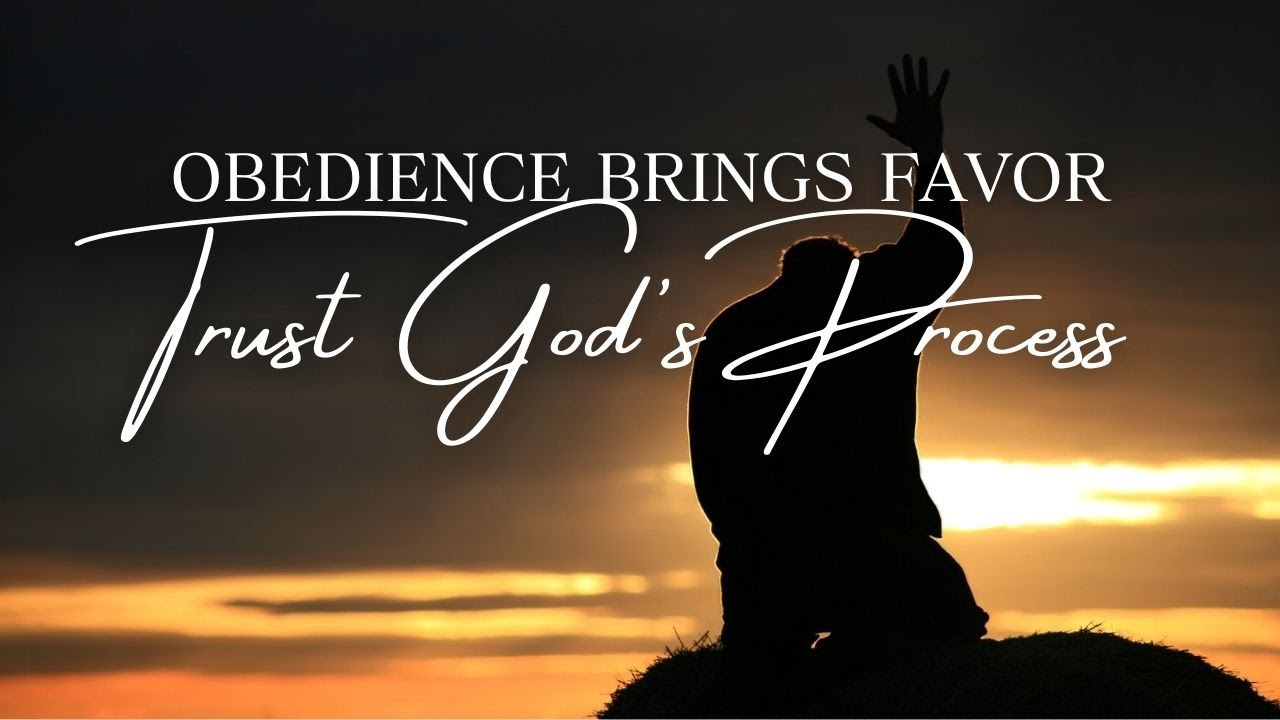 Obedience Brings Favor: Trust God's Process! - YouTube