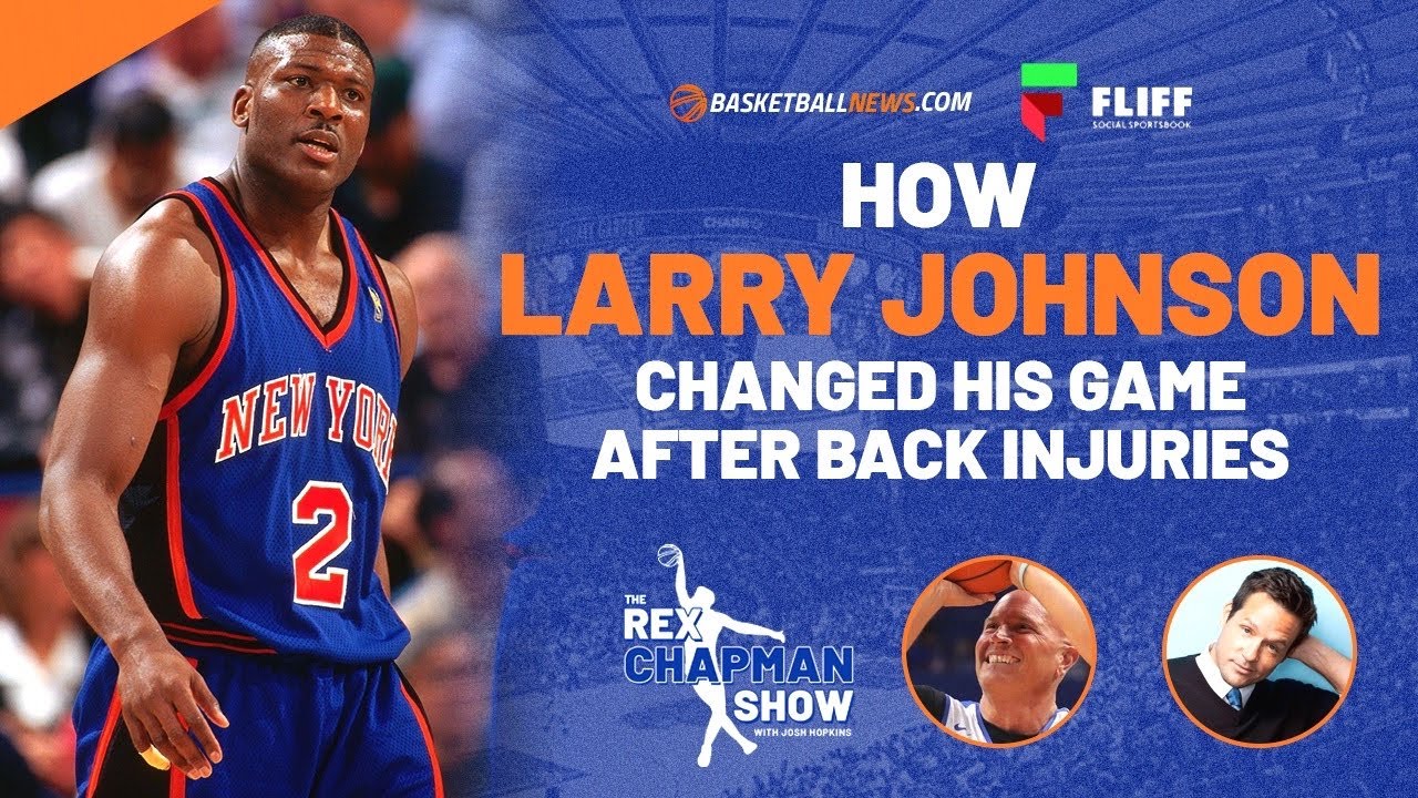 Larry Johnson Talks About His Time on The Knicks And Adjusting His Game ...