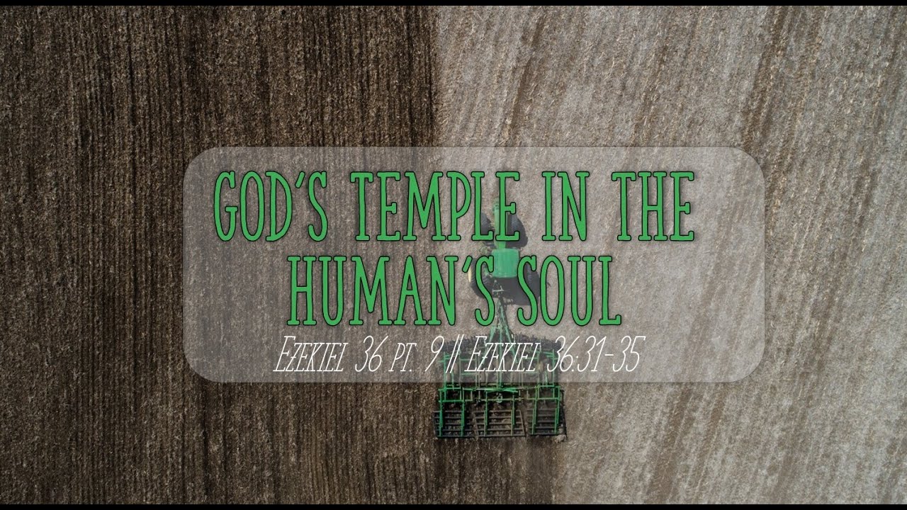 Ezekiel 36 pt. 9: God's Temple in the Human Soul - Ezekiel 36:31-35 ...