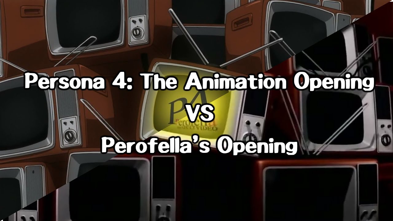 Persona 4: The Animation Opening VS Perofella's Opening - YouTube