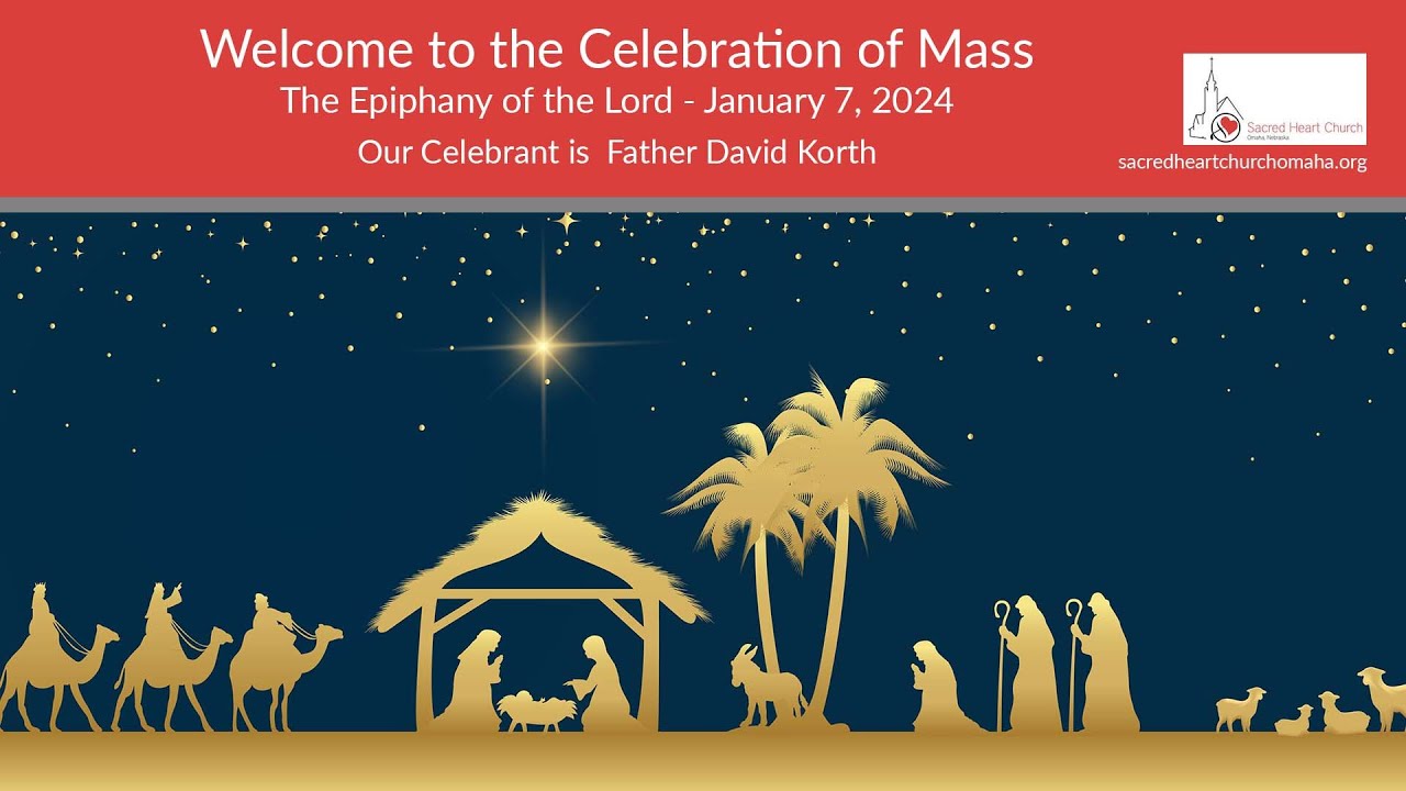 Sacred Heart Sunday January 7, 2024 10:45 AM-The Epiphany of the Lord ...