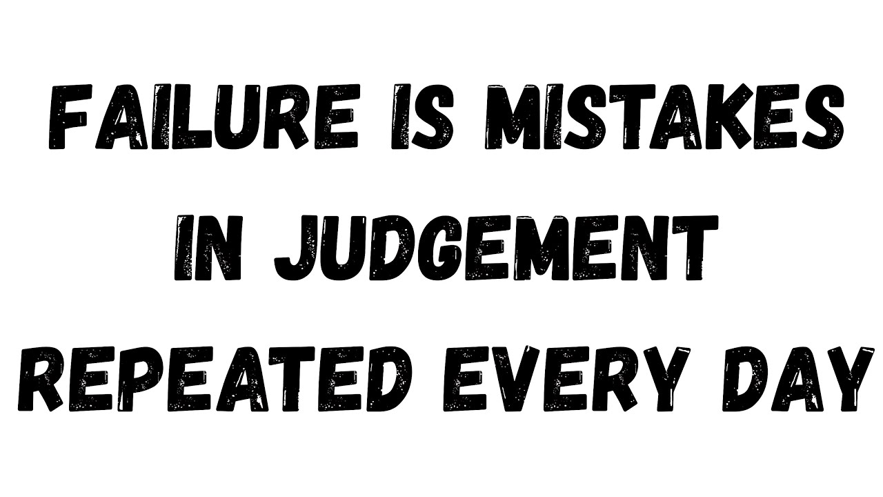 01 Key Takeaway: Failure is Mistakes in Judgement Repeated Every Day ...