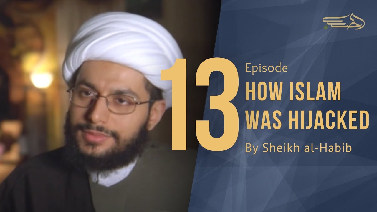 How Islam Was Hijacked: The Full Story / Ep13 - Sheikh al-Habib - YouTube