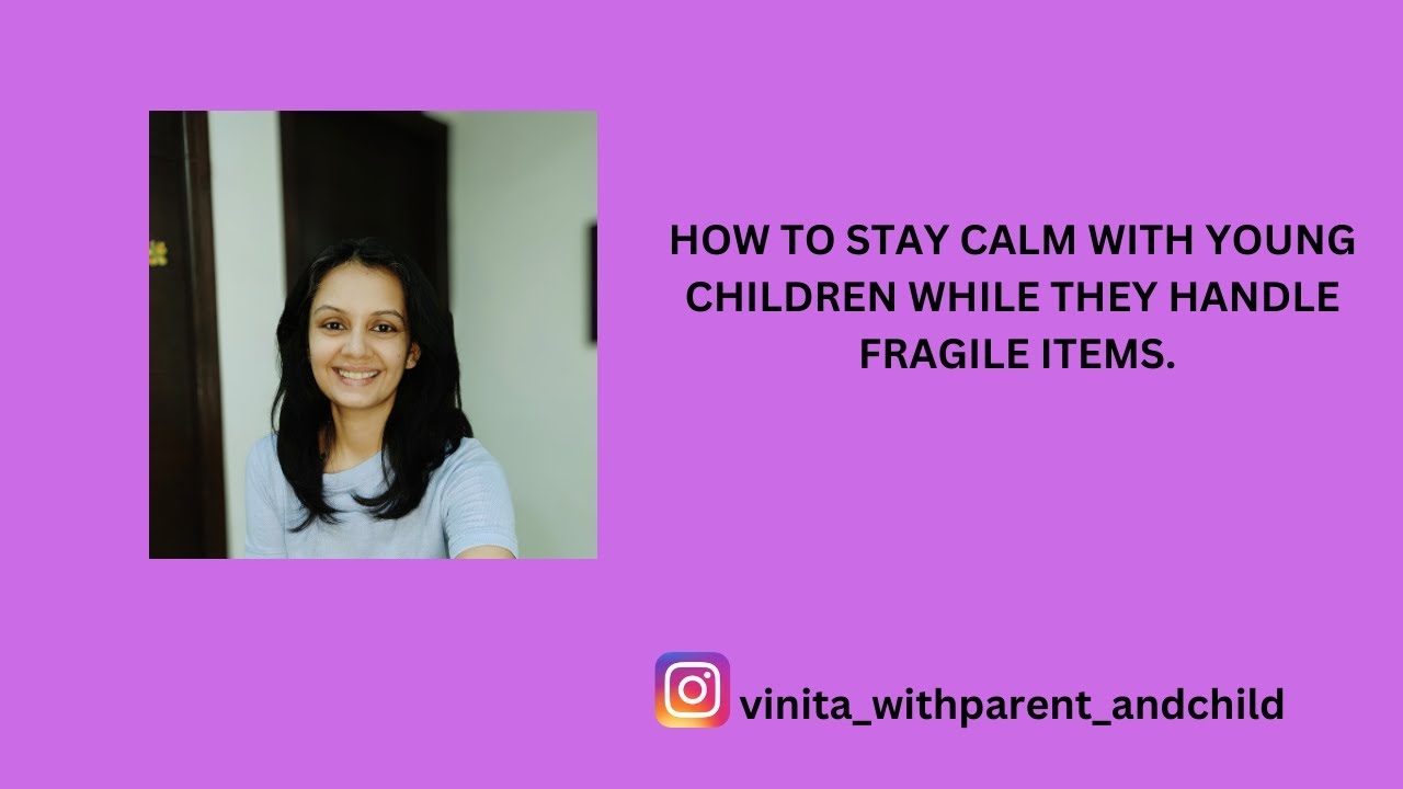 How to stay calm with young children when they handle fragile items ...