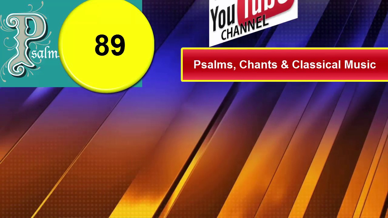 Psalm 89: A Psalm of David (Chanted) MY song shall be always of the ...