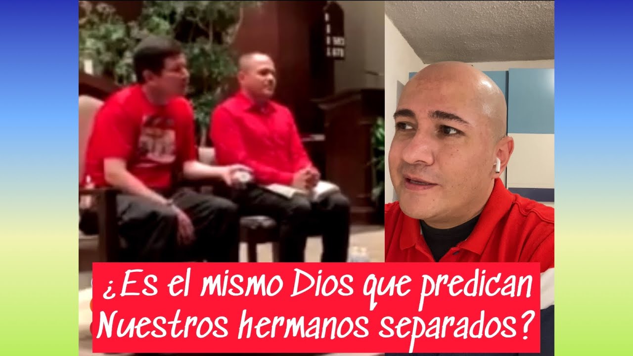 ¿Es el Mismo Dios que Predican nuestros hermanos separados? - YouTube