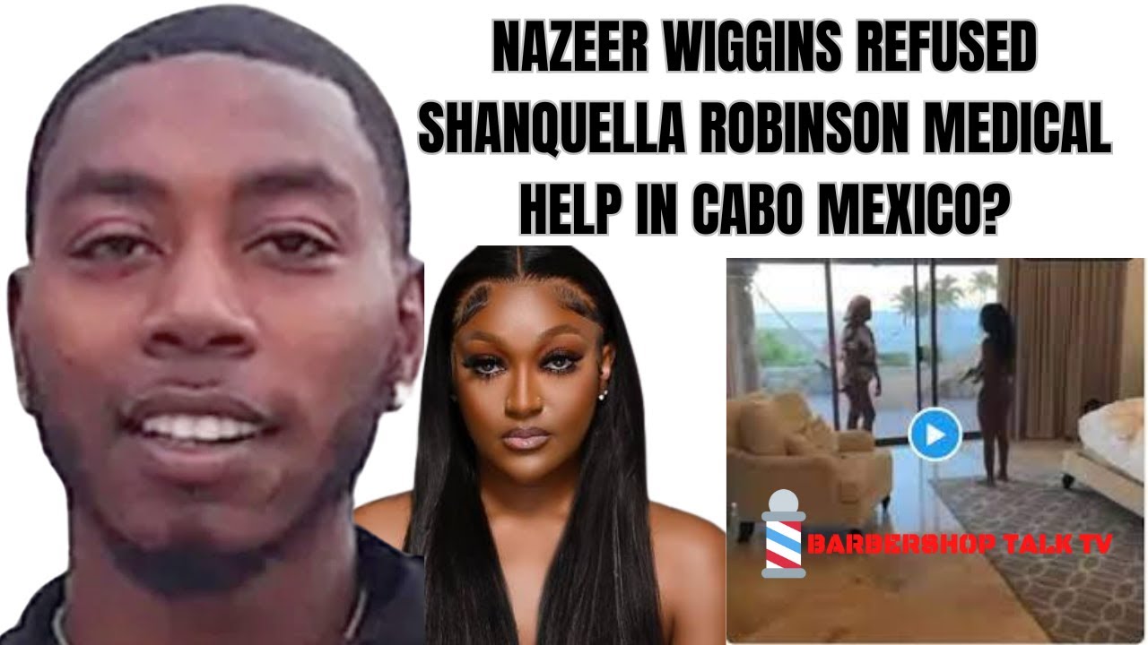 Nazeer Wiggins Denied Shanquella Robinson Medical Help In Cabo Mexico ...
