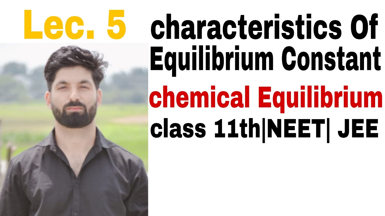 lec5|characteristics of Equilibrium Constant|11TH|NEET|JEE|Chemistry ...
