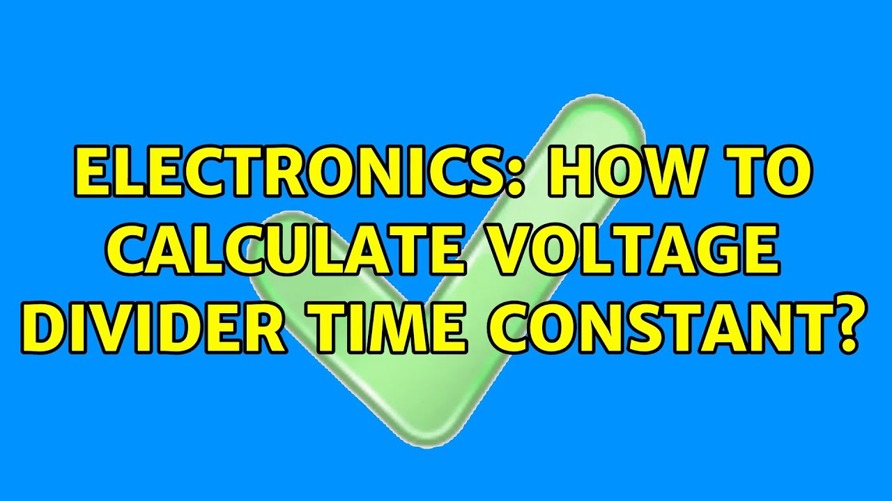 Electronics How To Calculate Voltage Divider Time Constant YouTube Electronics How To Calculate Voltage Divider Time Constant YouTube