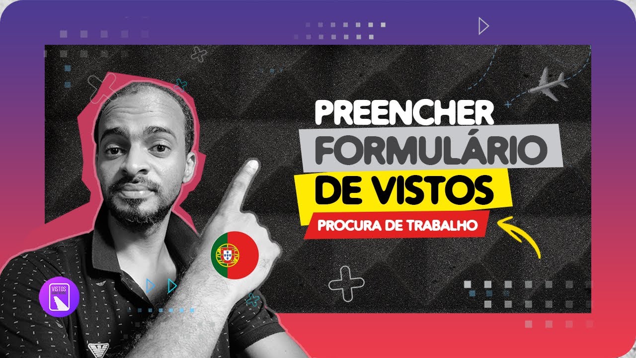 COMO PREENCHER O FORMULÁRIO DE PEDIDO DE VISTO DE PROCURA DE TRABALHO ...