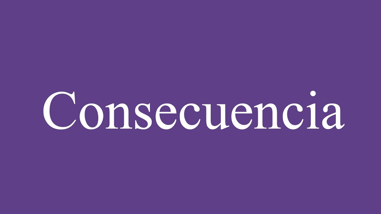 Como Pronunciar ''Consecuencia'' (Consequence) Correctamente en Español ...
