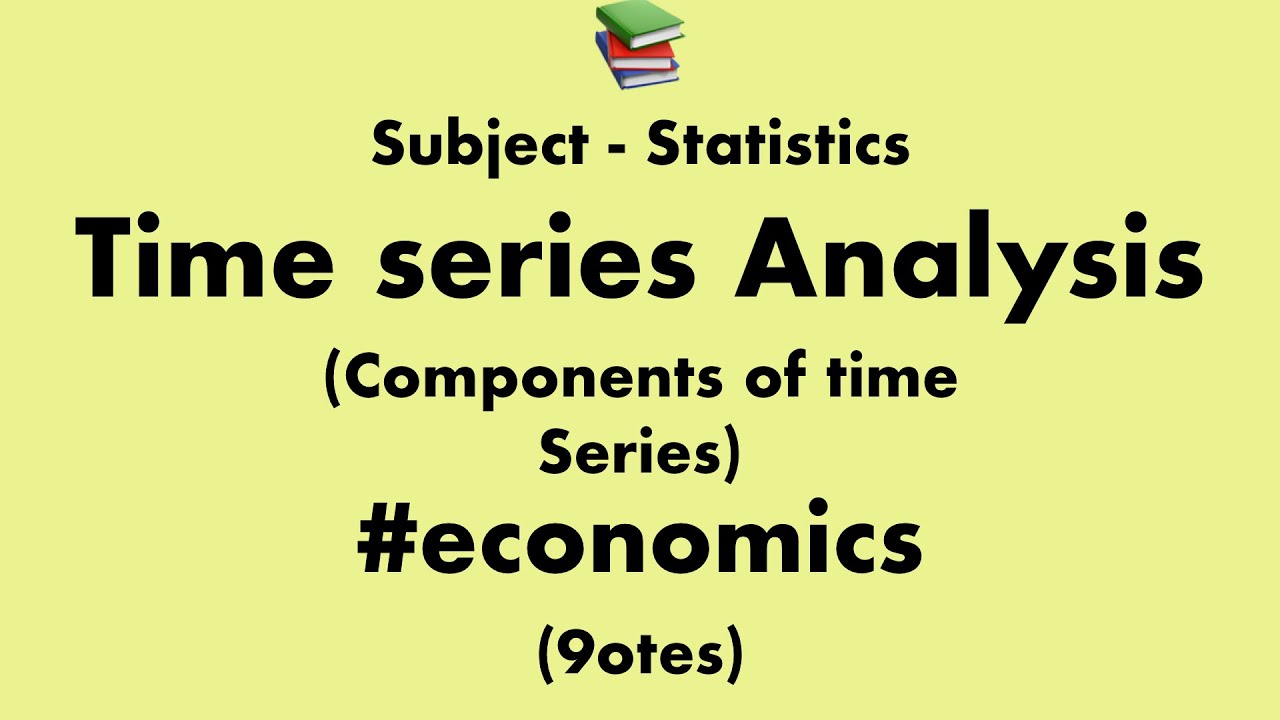 Time series (components of time series)statistics notes for Economics ...