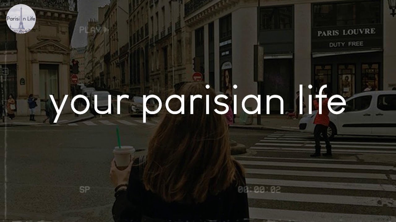 A playlist of songs for your parisian life - French vibes music - YouTube