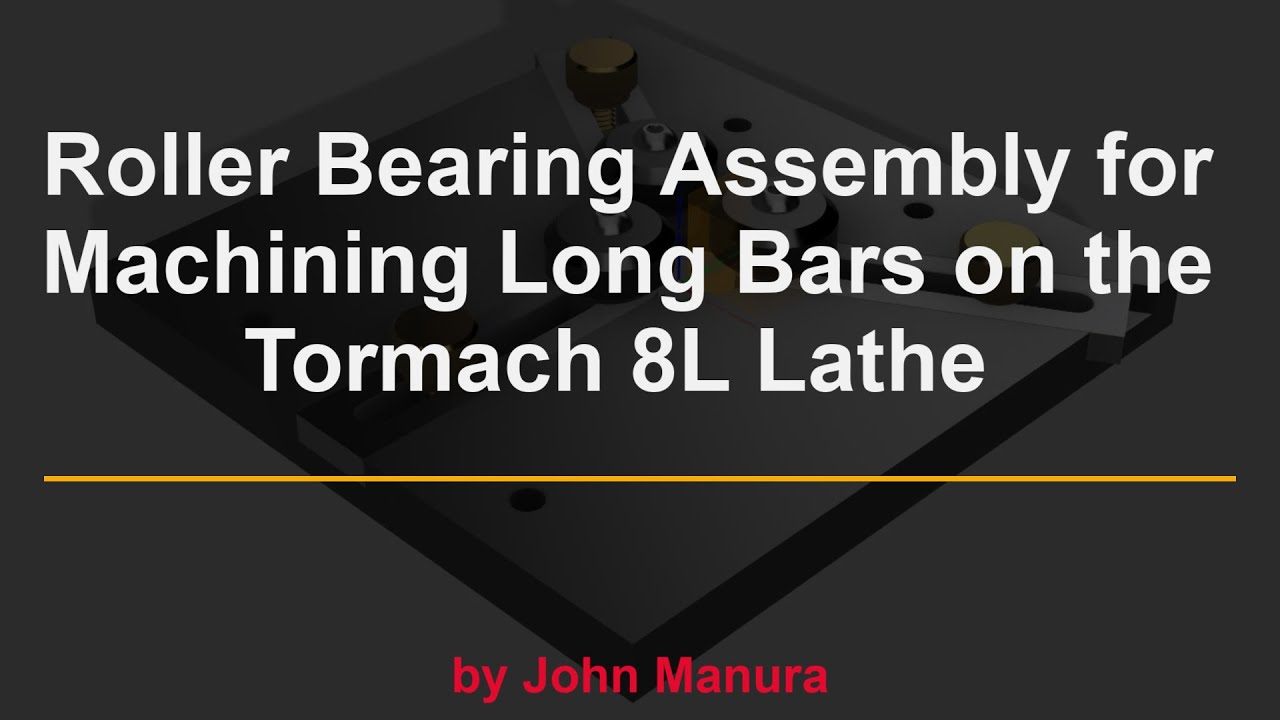 Roller Bearing Assembly for Machining Long Bars on the Tormach 8L Lathe ...