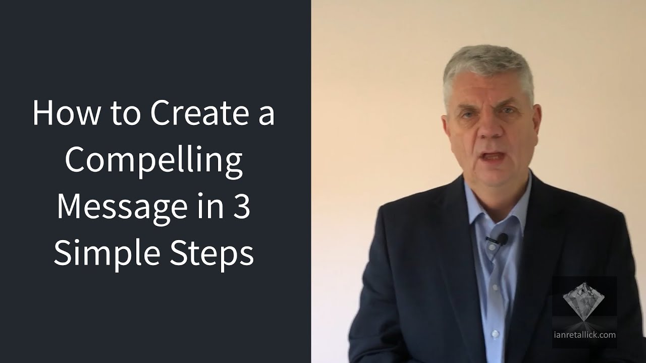 How to Create a Compelling Message in Three Simple Steps - YouTube