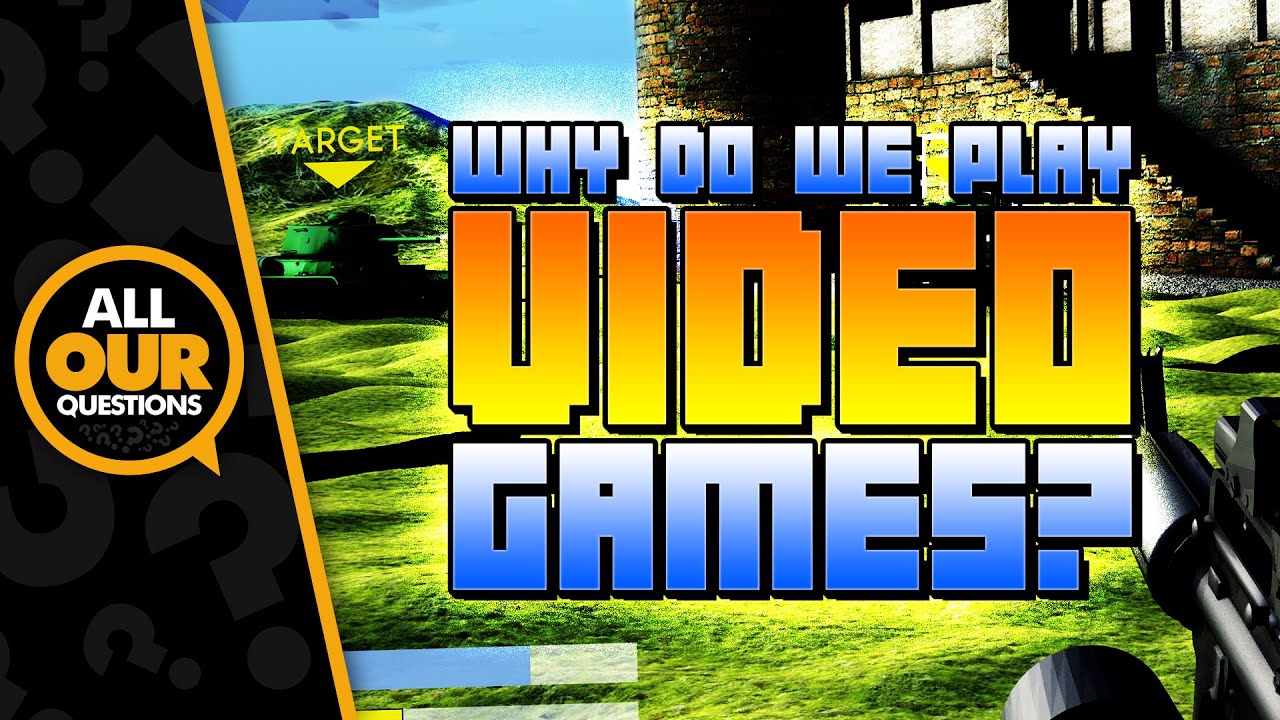 Why Do You Play Video Games? - YouTube