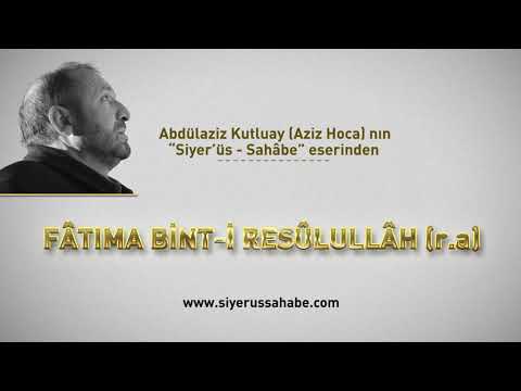 Fâtıma Bint-i Resûlullâh (r.a) - Abdülaziz Kutluay (Aziz Hoca)  - Siyer'üs Sahâbe eseri